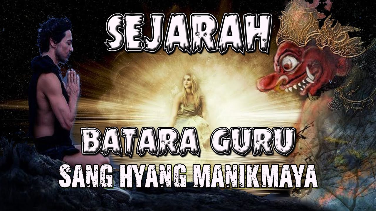 SEJARAH SANG HYANG MANIK MAYA ( BATARA GURU ) Babad Tanah Jawa 4 ...