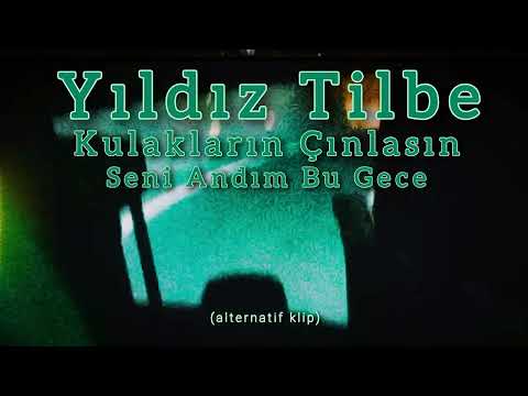 Yıldız Tilbe - Seni Andım Bu Gece / Kulakların Çınlasın  (Alternatif Klip)