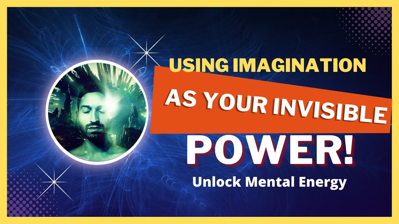 Using Imagination As Your Invisible Power | Unlock Mental Energy - YouTube