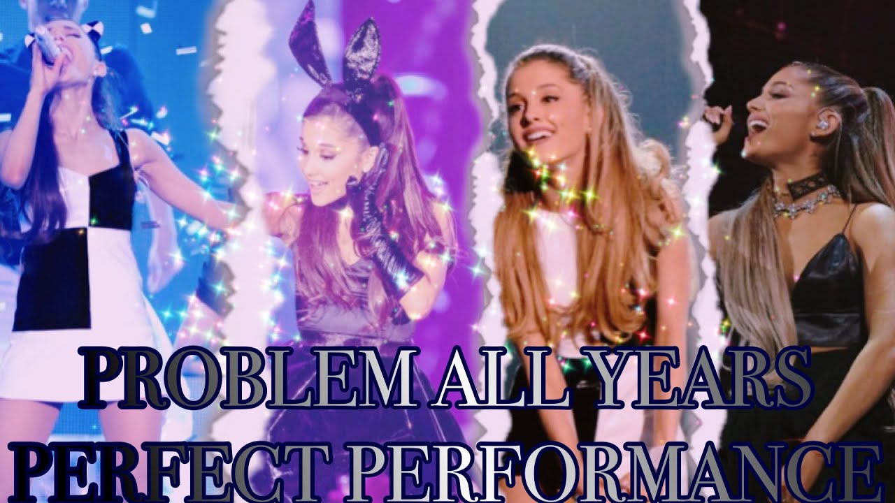 problem all years ariana grande perfect performance - YouTube