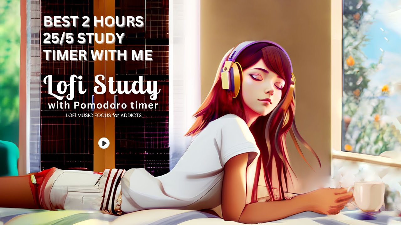 BEST 2 Hours 25/5 study timer with me : Lofi Music Focus for Addicts ...