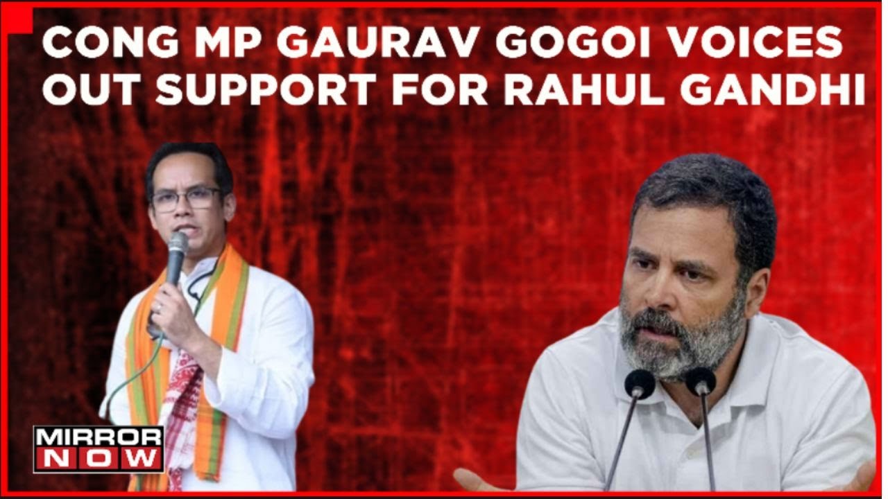 Cong MP Gaurav Gogoi Voices Support For Rahul Gandhi After His ...