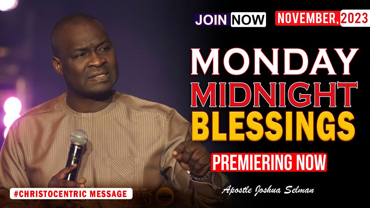 MONDAY MIDNIGHT BLESSINGS, 20TH NOVEMBER 2023 - APOSTLE JOSHUA SELMAN ...
