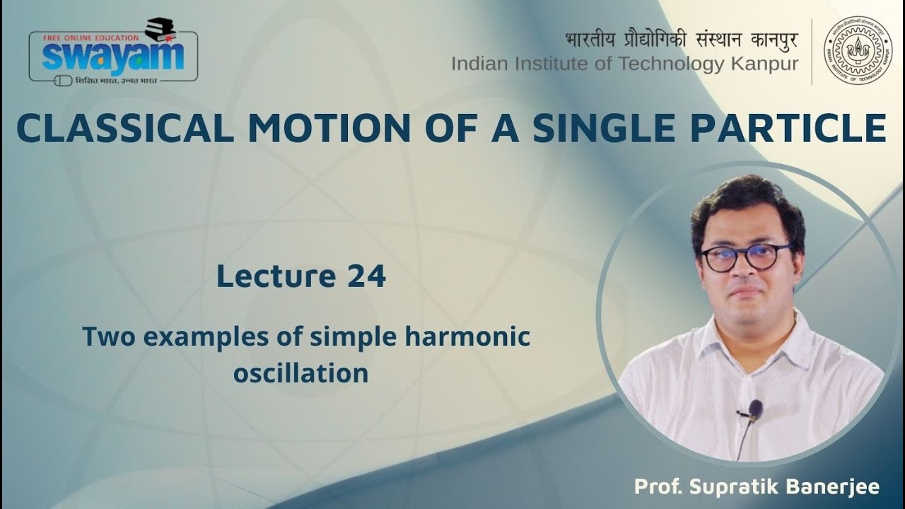 Lecture 24 : Two examples of simple harmonic oscillation - YouTube