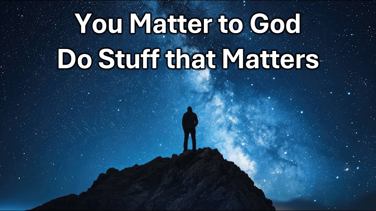 Part 2 You Matter To God Do Stuff That Matters 09/21/25 - YouTube