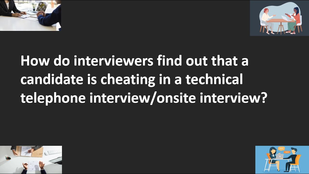 How do interviewers find out that a candidate is cheating in a ...