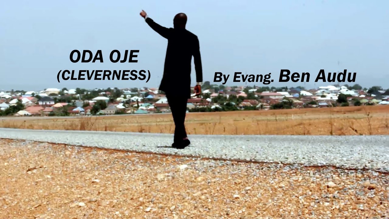 ODA OJE (CLEVERNESS) By Evang Ben Audu - YouTube