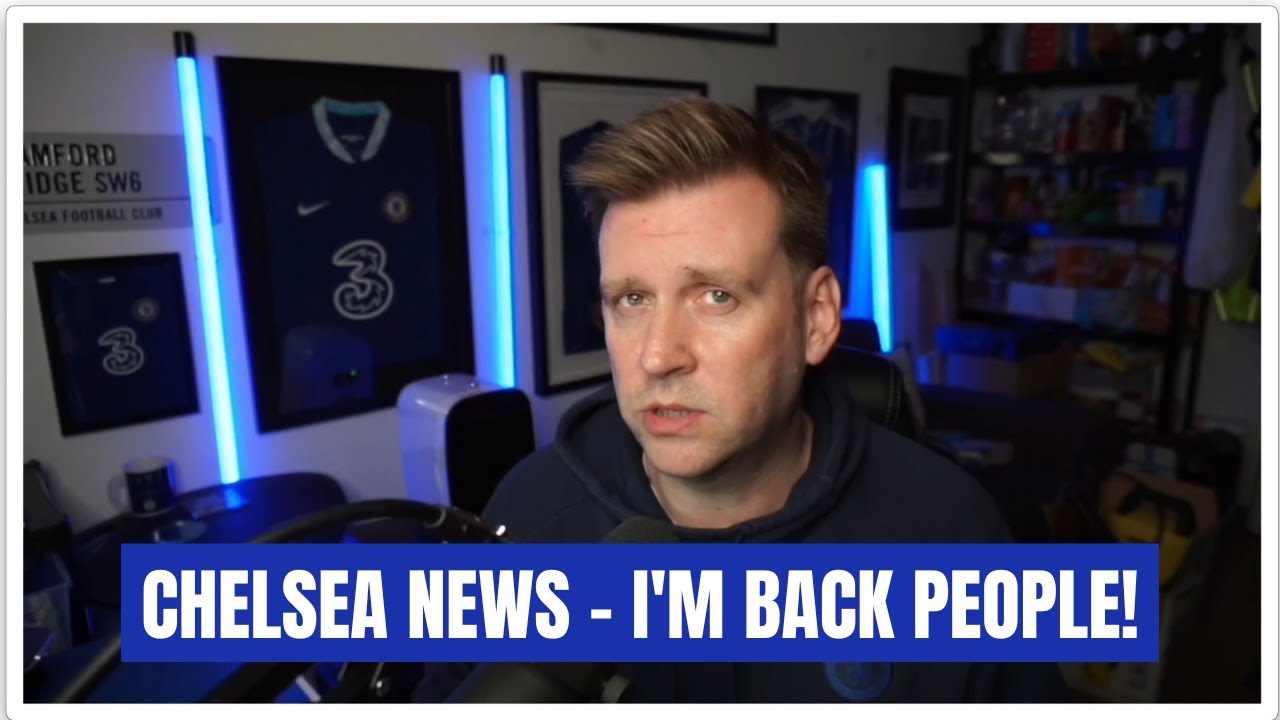 CHELSEA NEWS - I'M BACK & CHELSEA ARE THIS WEEKEND! - YouTube