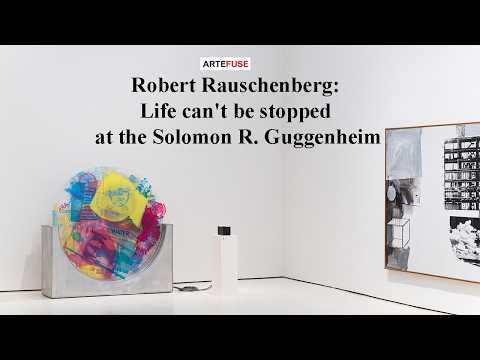 Robert Rauschenberg: Life can’t be stopped at the Solomon R. Guggenheim