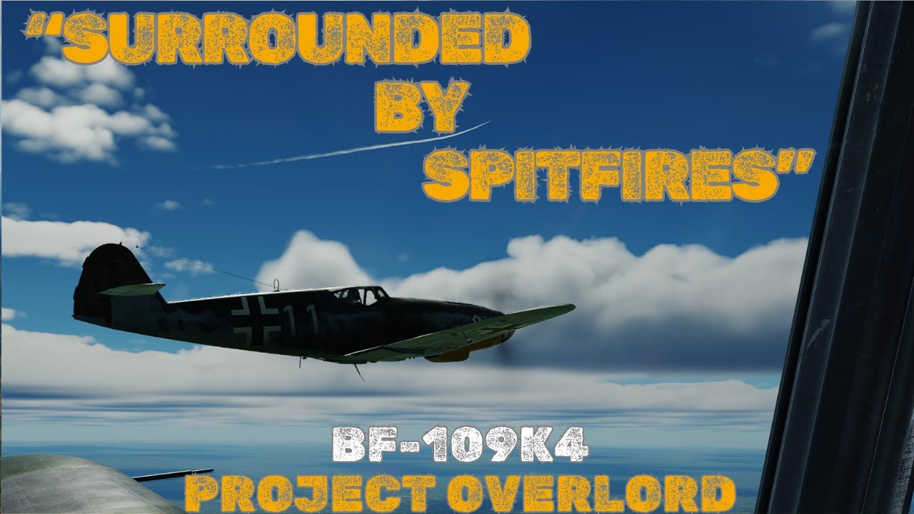 "Surrounded By Spitfires" | Project Overlord | Bf-109K4 | DCS - YouTube