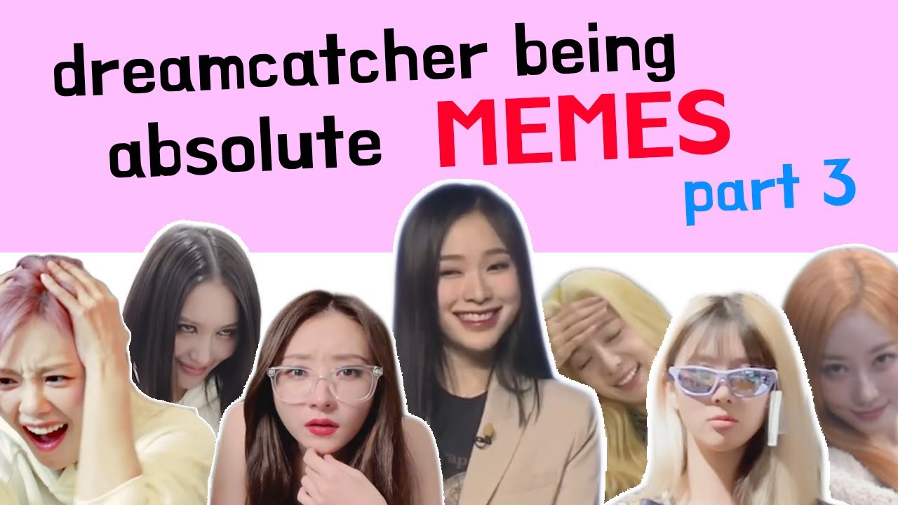 introducing dreamcatcher being absolute memes part 3 🥴 - YouTube