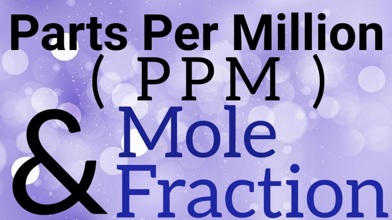 Parts Per Million PPM And Mole Fraction YouTube parts-per-million-ppm-and-mole-fraction-youtube