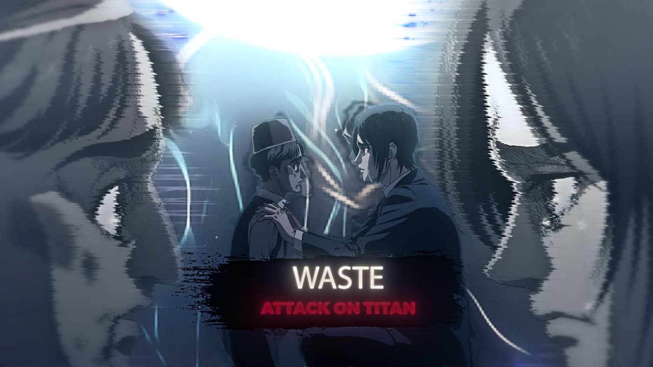 WASTE - Attack on titan Final Season Part 3 | 4K [ AMV \ EDIT ...