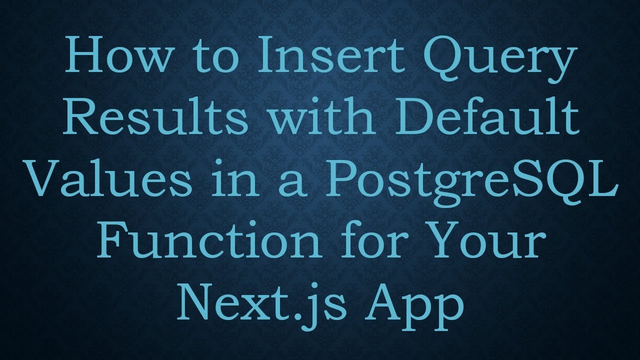 How To Insert Query Results With Default Values In A Postgresql
