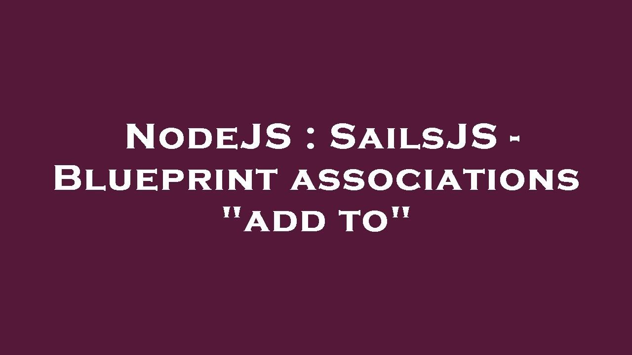Nodejs Sailsjs Blueprint Associations Add To Youtube