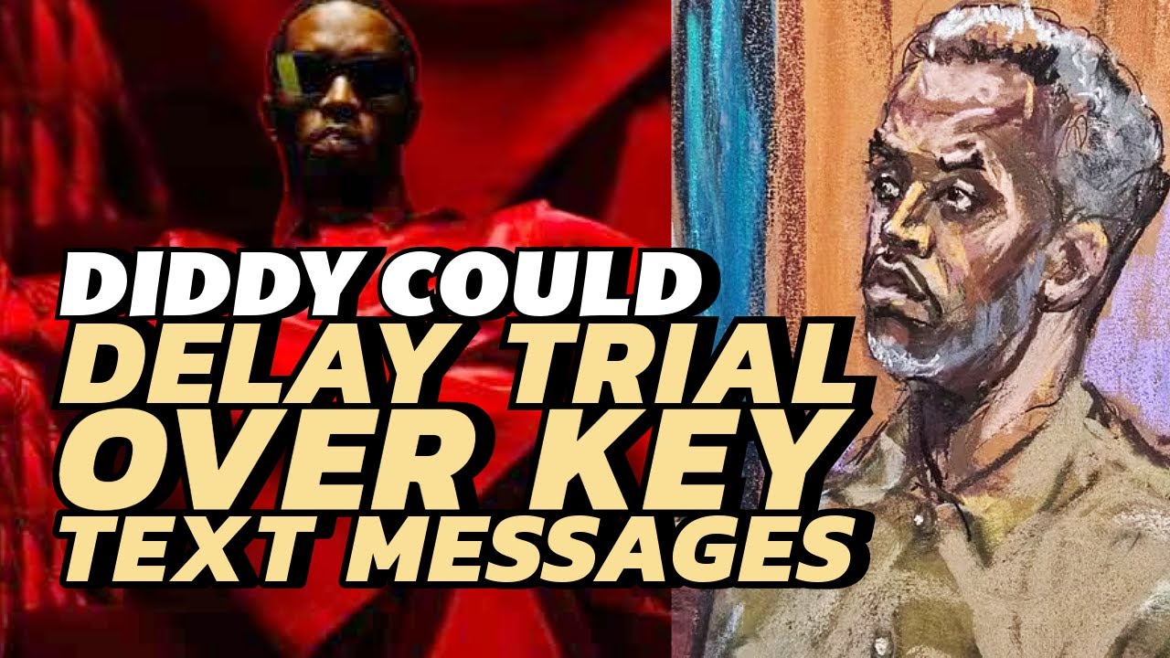 Here's Why Diddy Could Delay Trial Over Key Text Messages! Defense ...