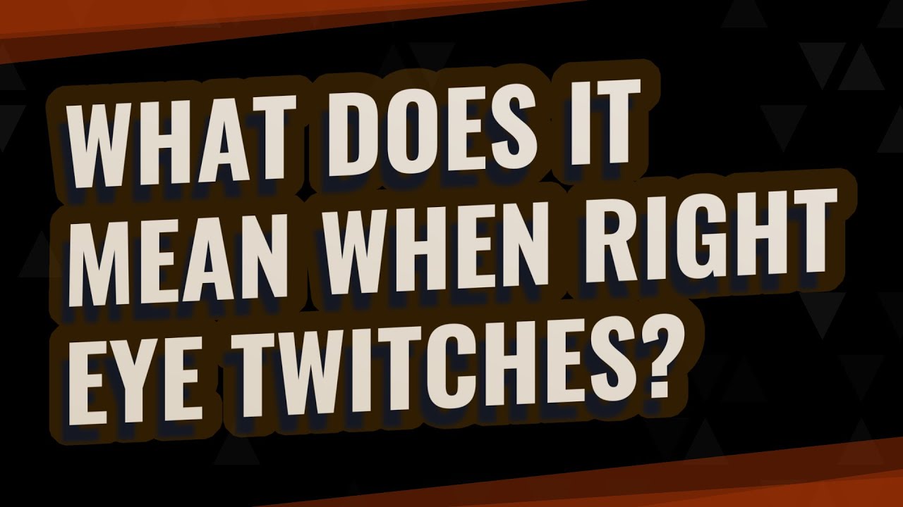 What Does It Mean When Right Eye Twitches YouTube what-does-it-mean-when-right-eye-twitches-youtube