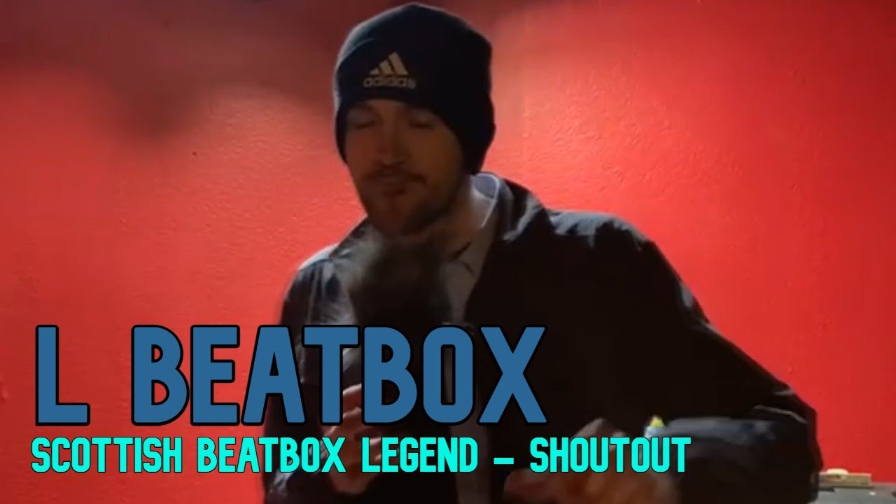 L Beatbox - Scottish Beatbox Legend! - Shoutout - YouTube