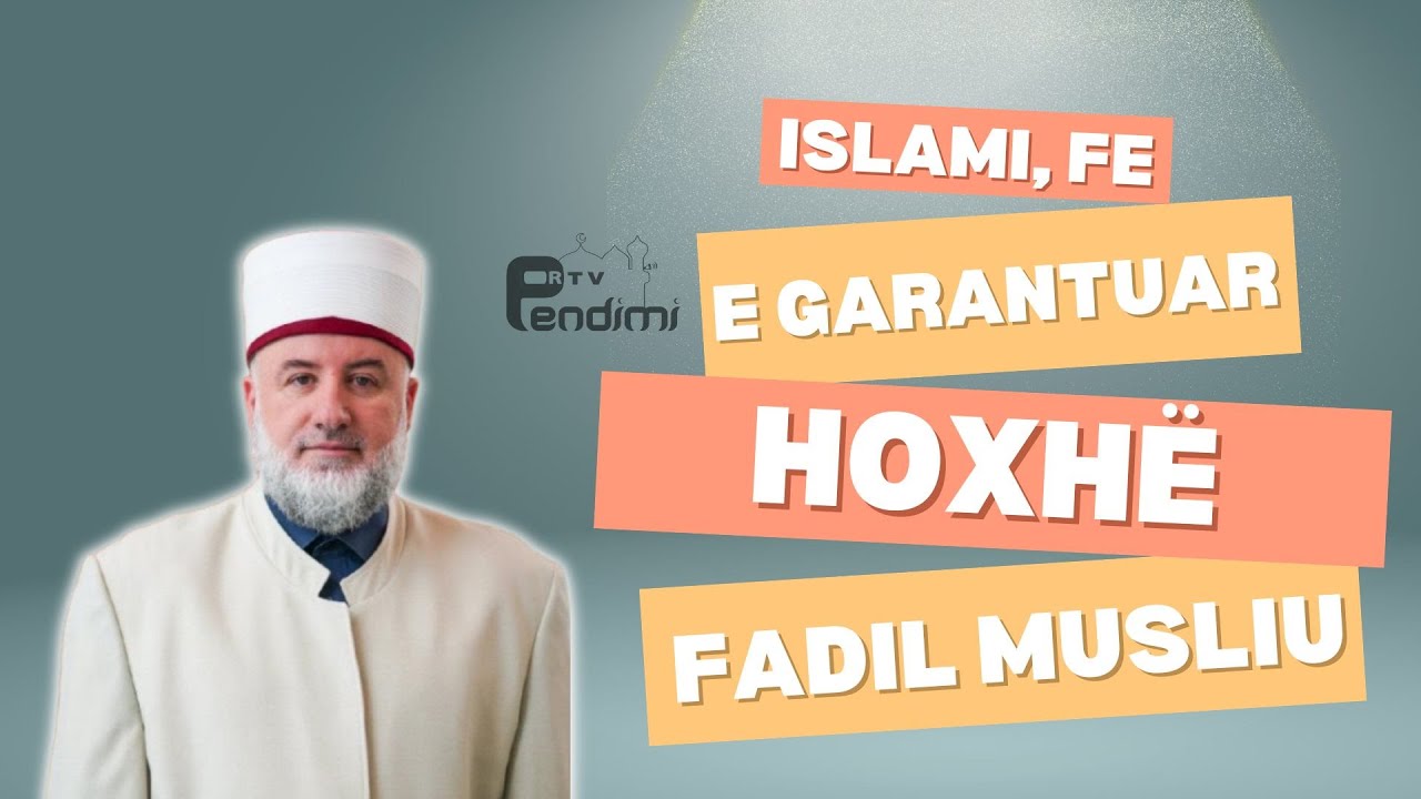 Drita e së vërtetës - Islami, fe e garantuar - Hoxhë Fadil Musliu - YouTube