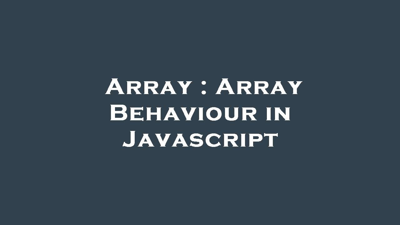 Array Array Behaviour In Javascript Youtube