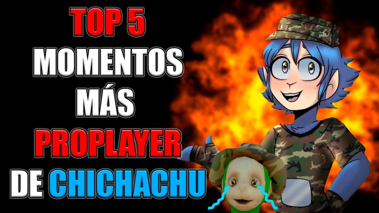 TOP 5 MOMENTOS MÁS PROPLAYERS DE CHICHACHU - YouTube