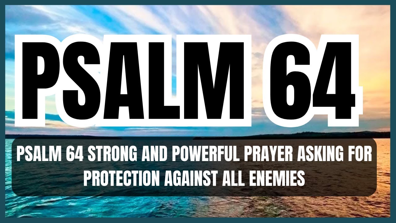 PSALM 64 STRONG AND POWERFUL PRAYER ASKING FOR PROTECTION AGAINST ALL ...