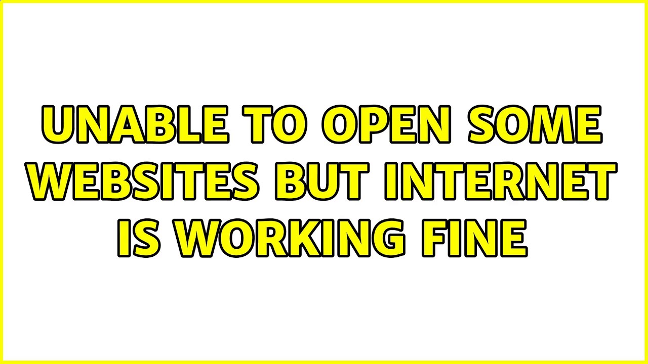 Unable to open some websites but Internet is working fine (2 Solutions ...