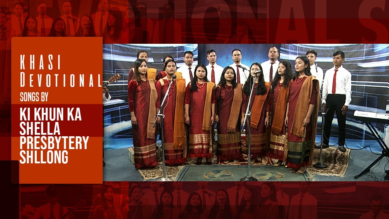 Devotional Songs by Ki Khun Ka Shella Presbytery Shllong - YouTube