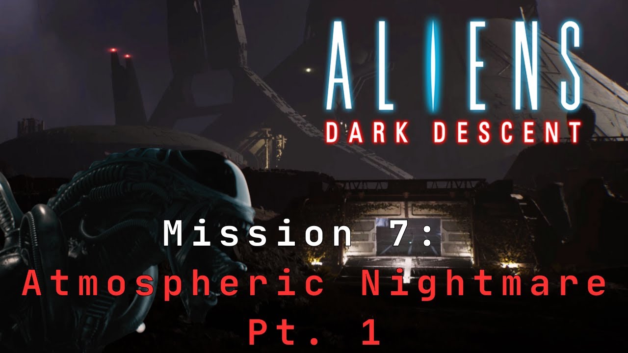 Aliens: Dark Descent | Atmospheric Nightmare Pt. 1 | Mission 7 | # ...