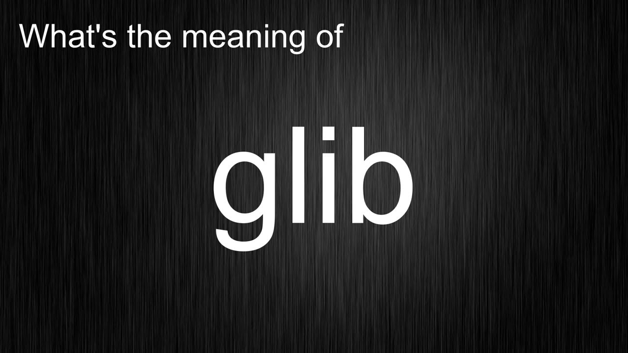 What's the meaning of "glib", How to pronounce glib? - YouTube