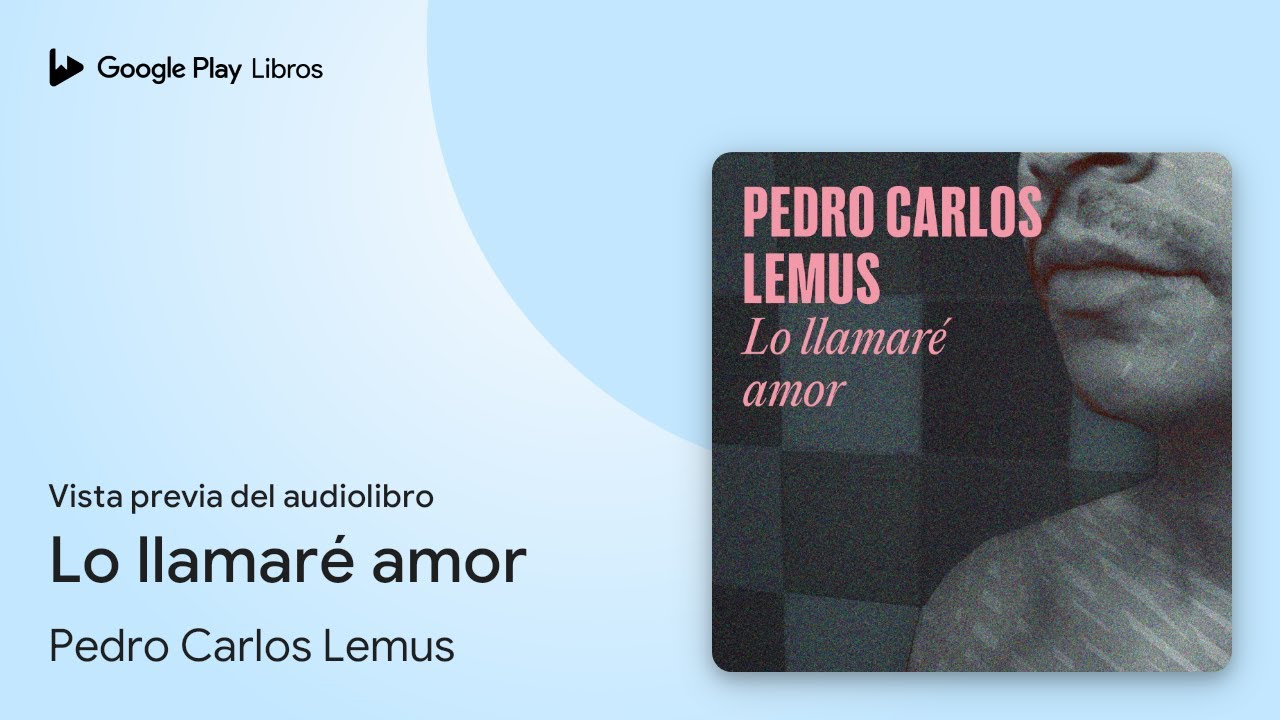 Lo llamaré amor de Pedro Carlos Lemus · Vista previa del audiolibro ...