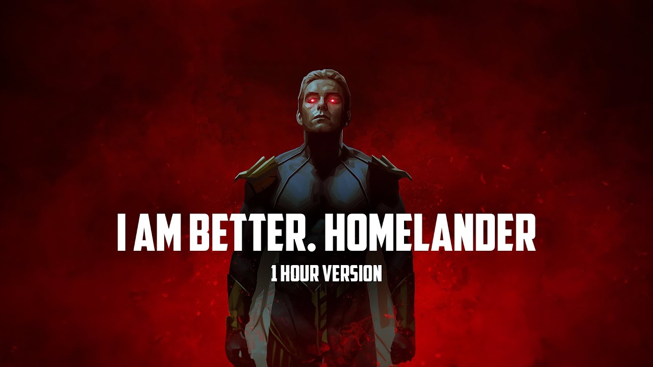 I am Better. Homelander x 1 Hour Version - YouTube