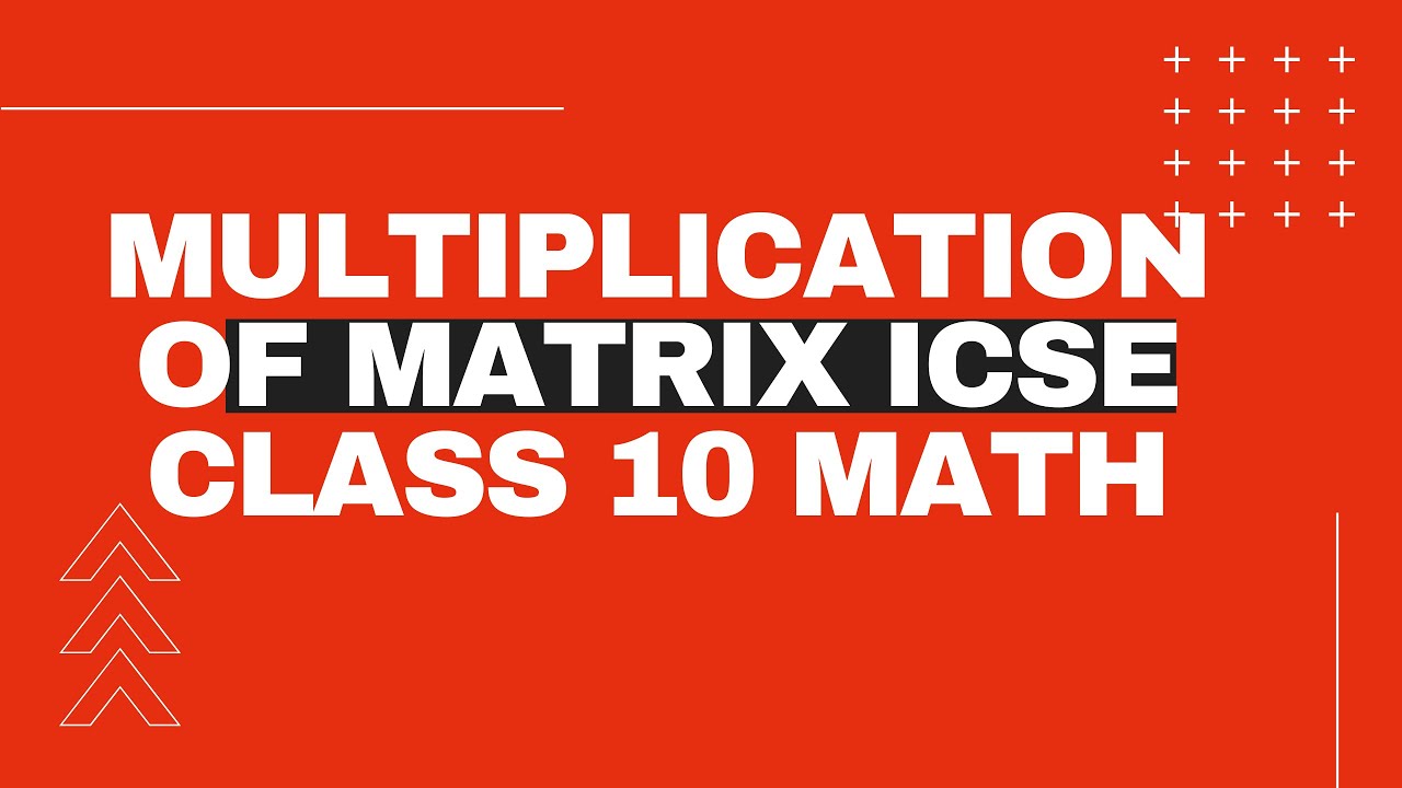 Multiplication Of Matrix ICSE Class 10 Math Def Types Order Of Matrix Multiplication Of Matrix ICSE Class 10 Math Def Types Order Of Matrix