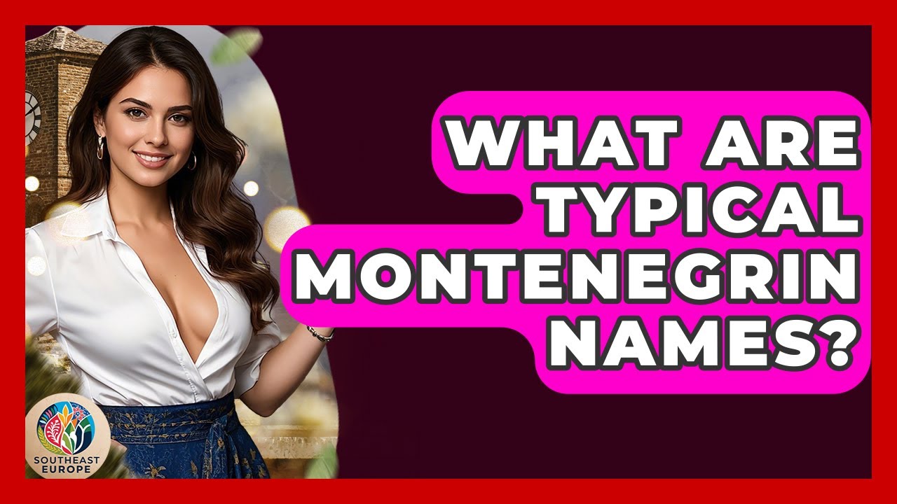 What Are Typical Montenegrin Names? - TalkingSoutheastEurope - YouTube