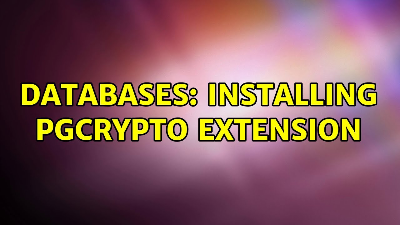 Databases: Installing pgcrypto Extension - YouTube