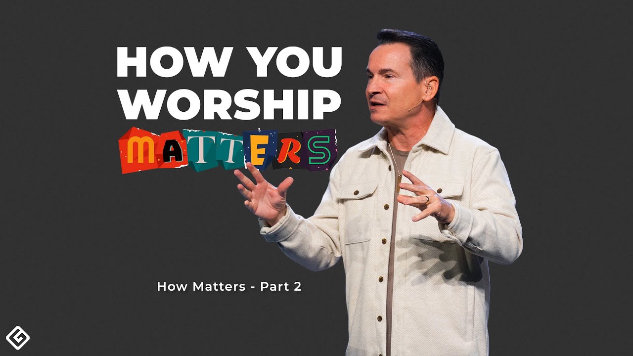 How Matters: How You Worship Matters - YouTube