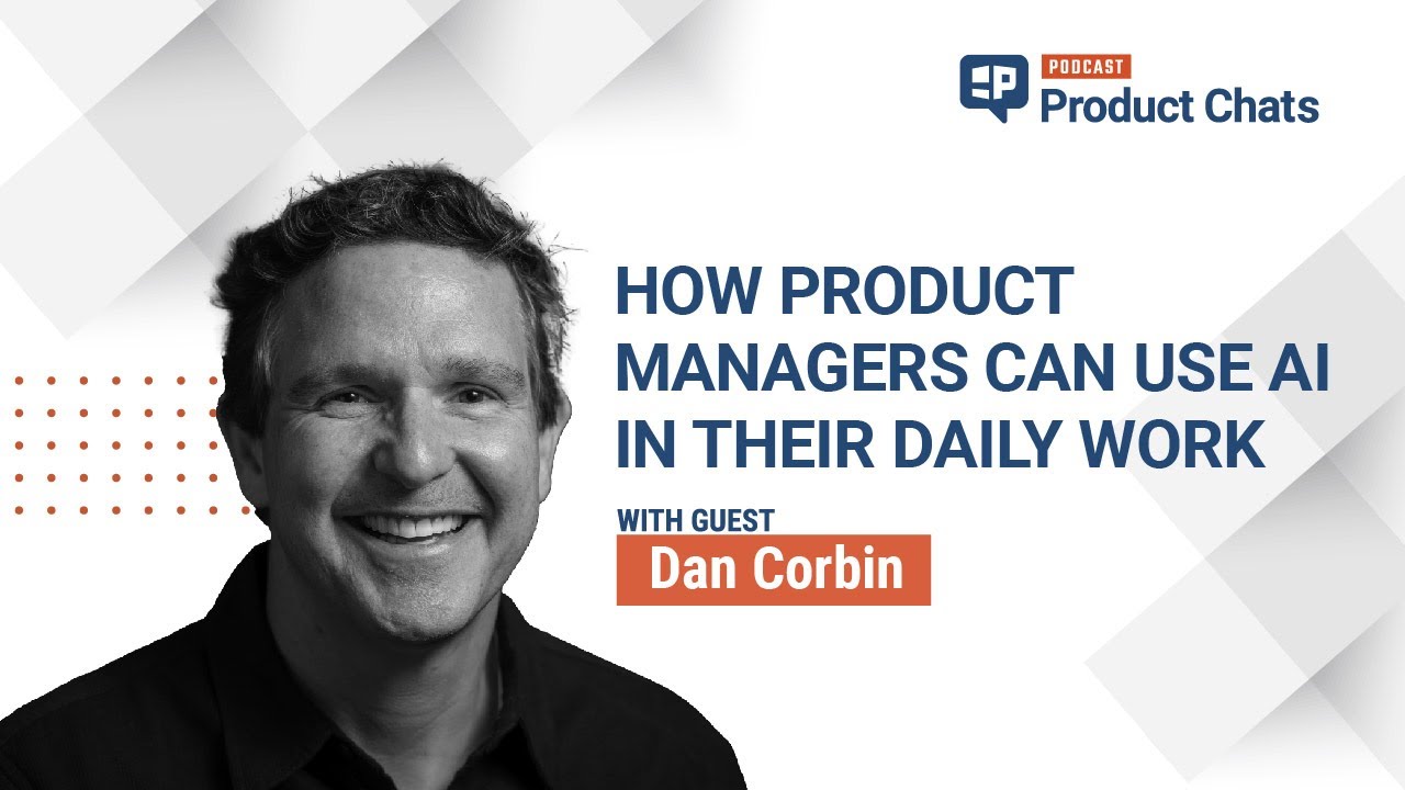 How Product Managers Can Use AI in Their Daily Work | Dan Corbin - YouTube