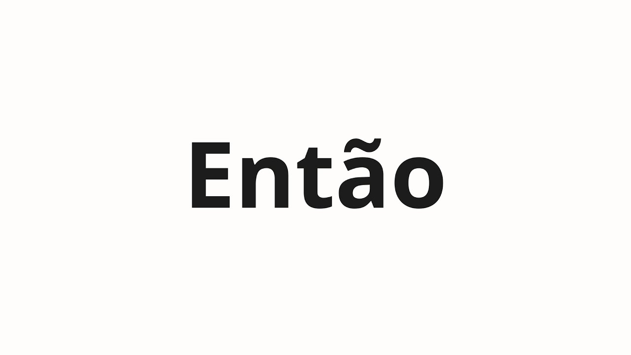 How to pronounce Então - YouTube