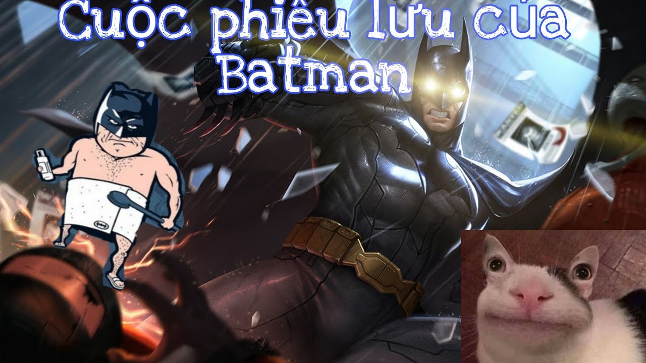 Cuộc Phiêu lưu của Batman [Ko có tấu hài ở đây ("—" )] - YouTube