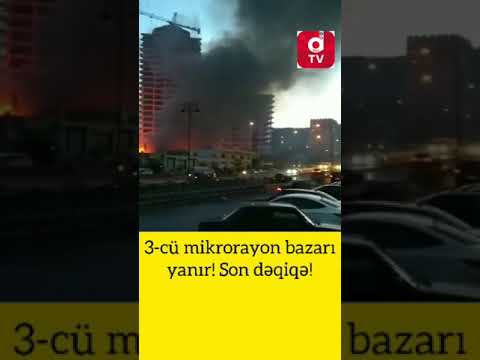3-cü  mikrorayon bazari yanir!SON DEQIQE