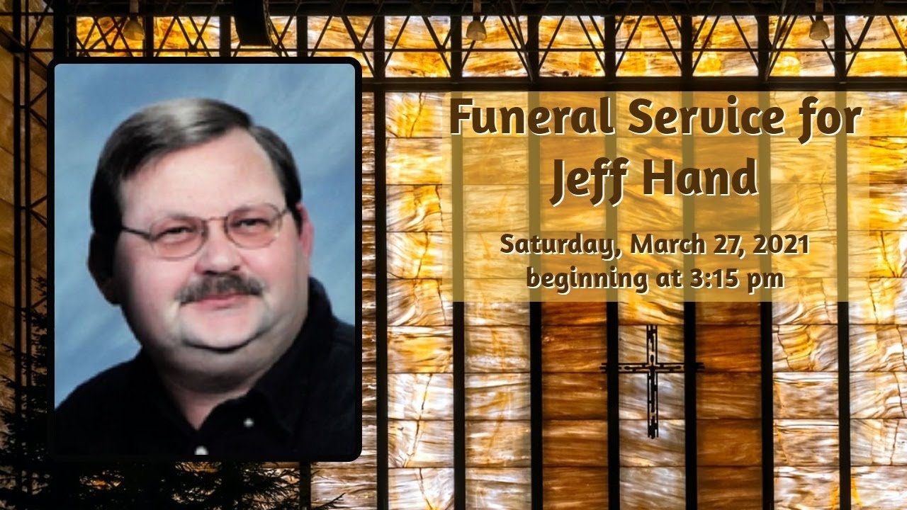 Saturday, March 27, 2021 Funeral Service for Jeff Hand - YouTube