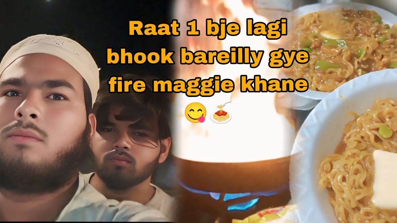 Raat 1 bje lagi bhook bareilly gye fire maggie khane 🔥🔥#viral #trending ...