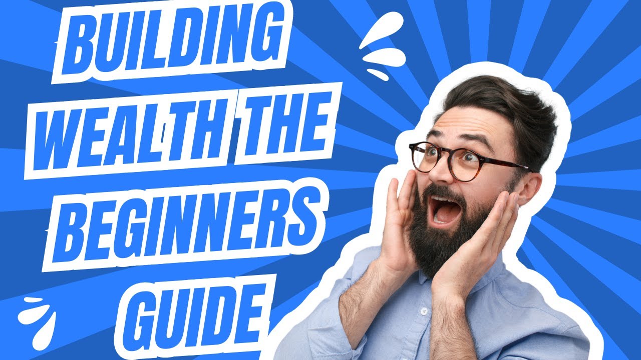 Building Wealth The Beginners Guide - YouTube