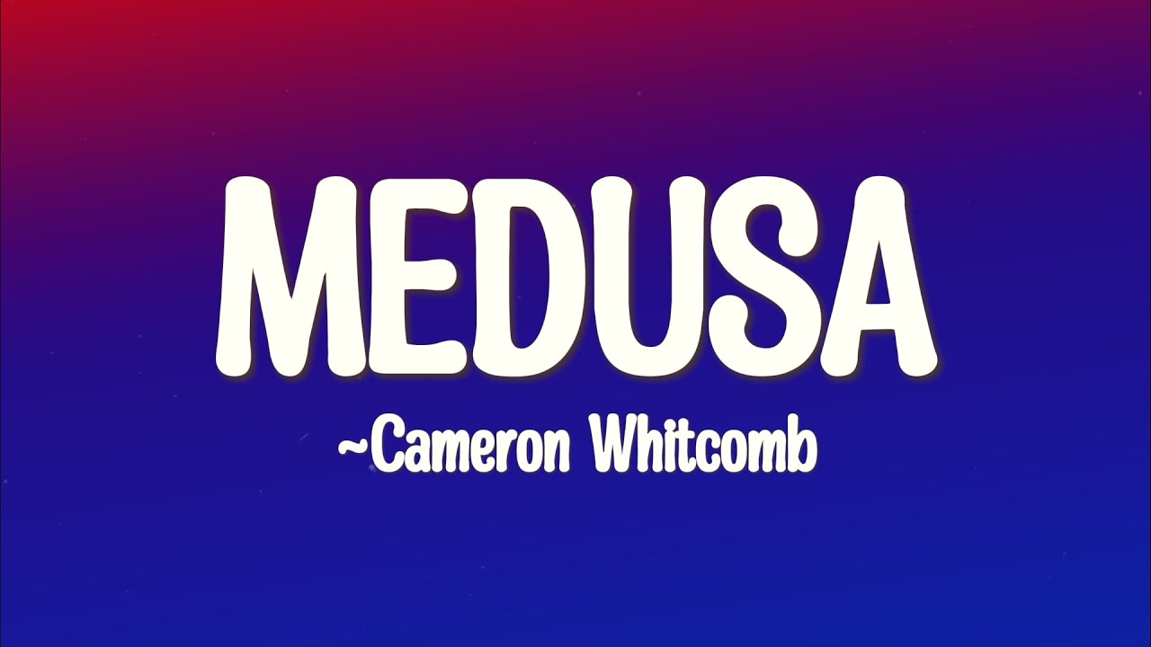 Medusa - Cameron Whitcomb (Lyrics) - YouTube
