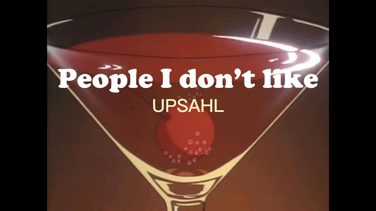 People I Don t Like Lyrics UPSAHL YouTube people-i-don-t-like-lyrics-upsahl-youtube