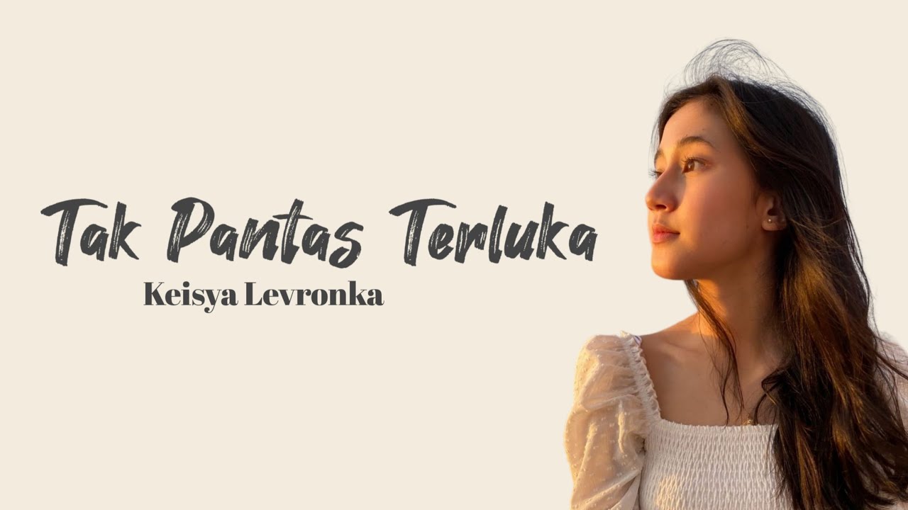 Tak Pantas Terluka - Keisya Levronka (Lirik) - YouTube