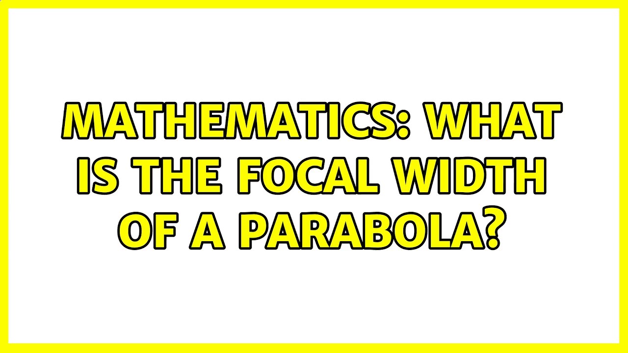 Mathematics: What is the focal width of a parabola? (3 Solutions ...