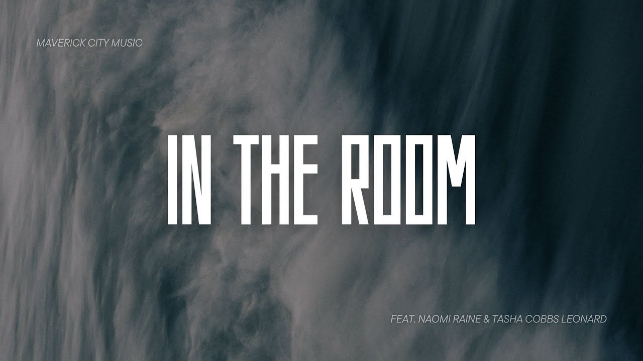 In The Room - Maverick City Music feat. Naomi Raine & Tasha Cobbs ...
