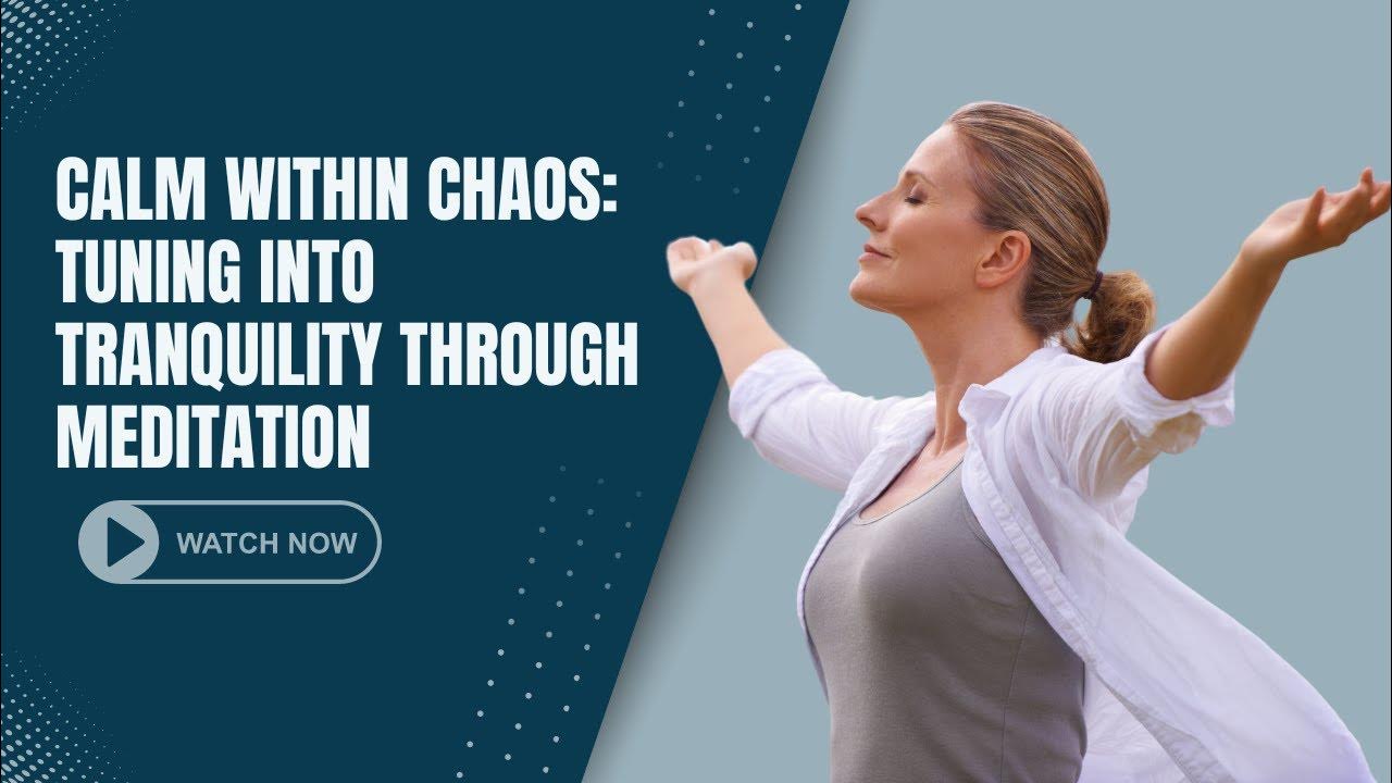 Calm Within Chaos: Tuning into Tranquility through Meditation - YouTube