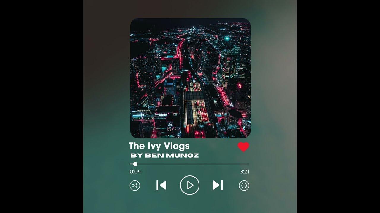 The Ivy Vlogs By Ben Munoz - YouTube